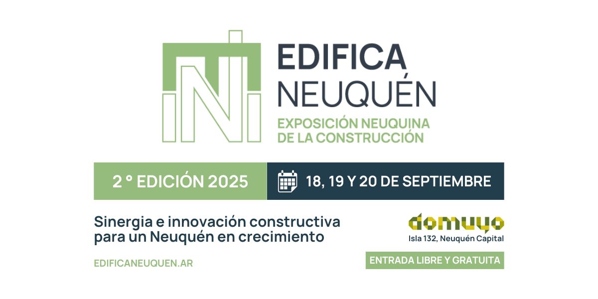 Vuelve Edifica Neuquén, el evento de la construcción y la infraestructura más importante de la ...